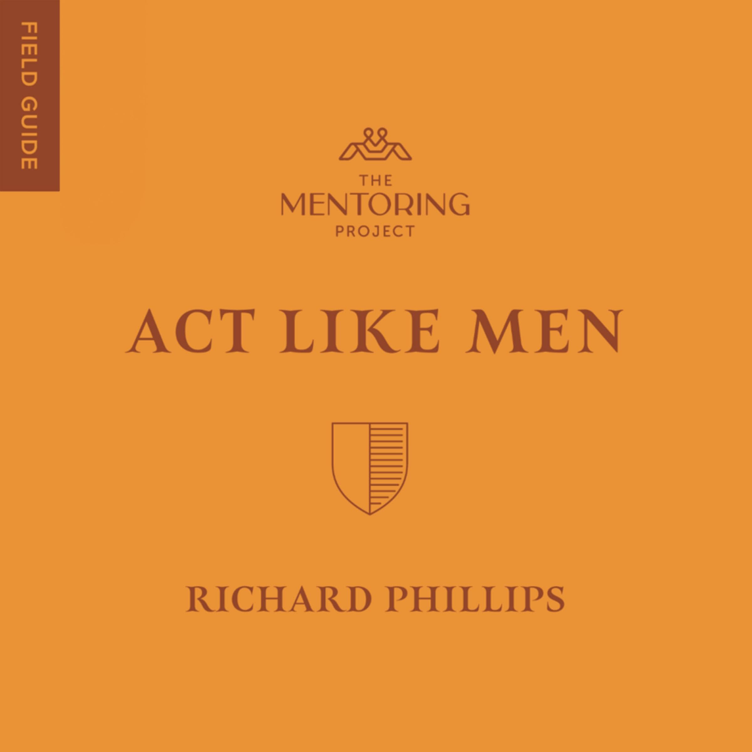 Act Like Men by Richard Phillips | Goodreads
