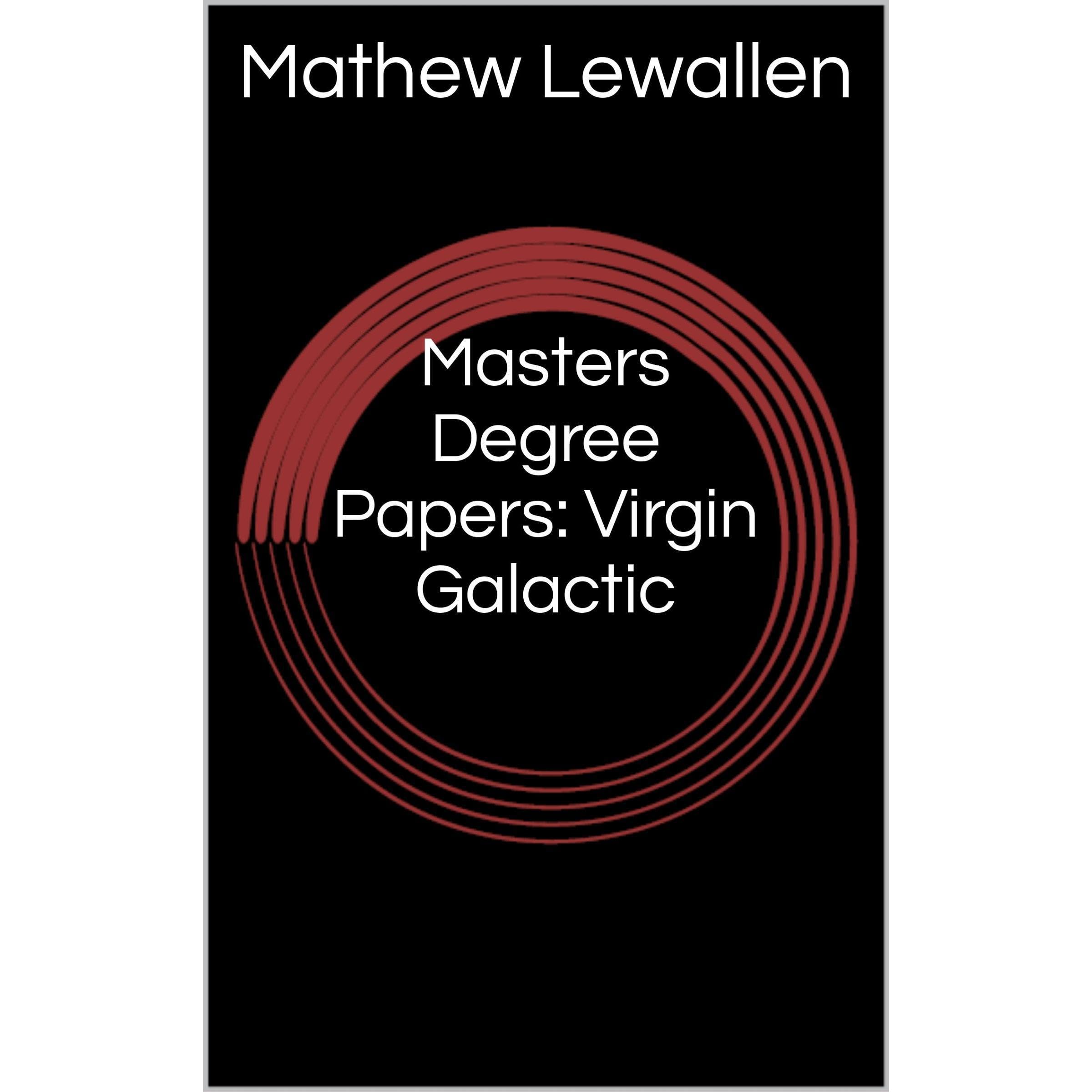 Masters Degree Papers: Virgin Galactic by Mathew Lewallen | Goodreads