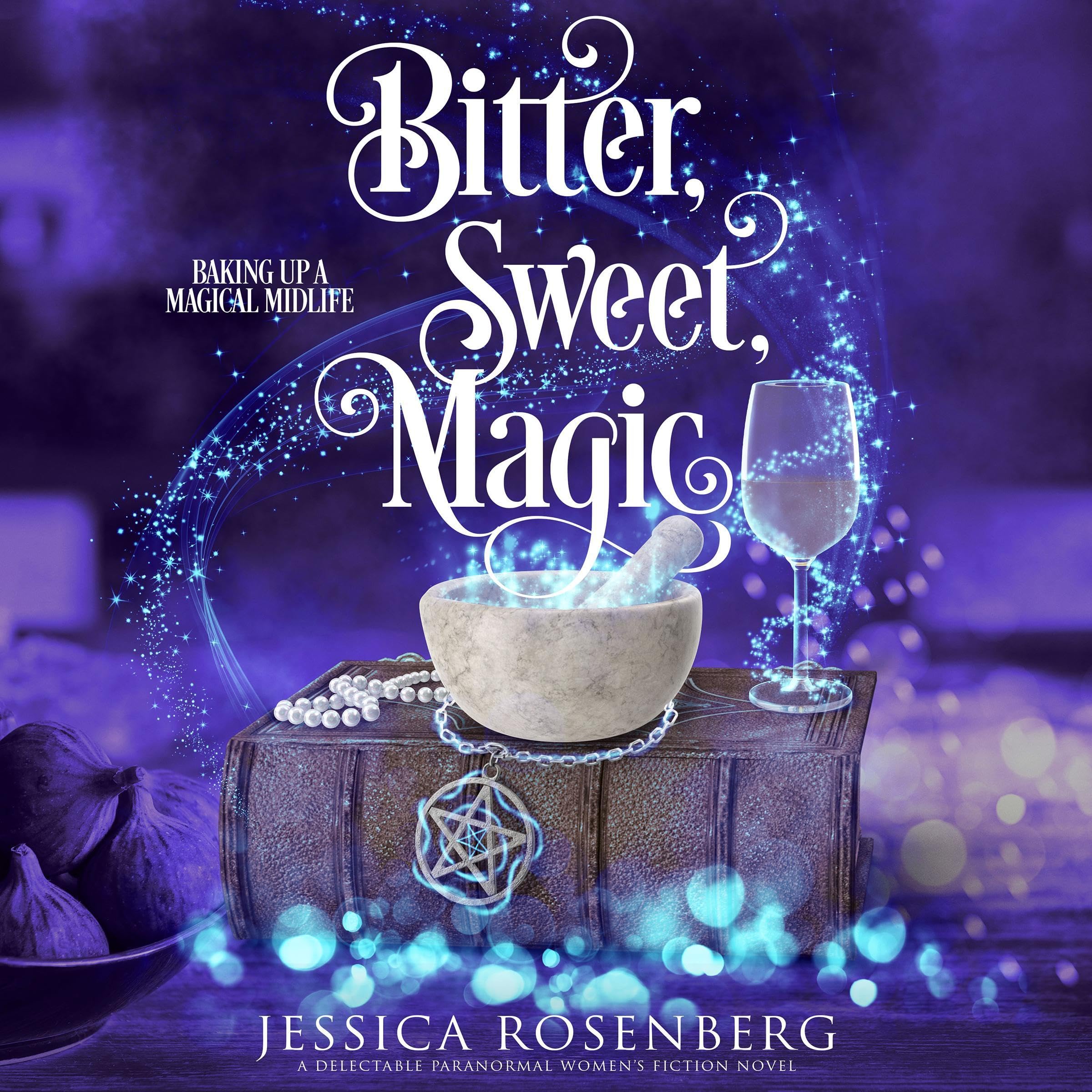 Bitter, Sweet, Magic: Baking Up a Magical Midlife, Book 3 by Jessica Rosenberg | Goodreads