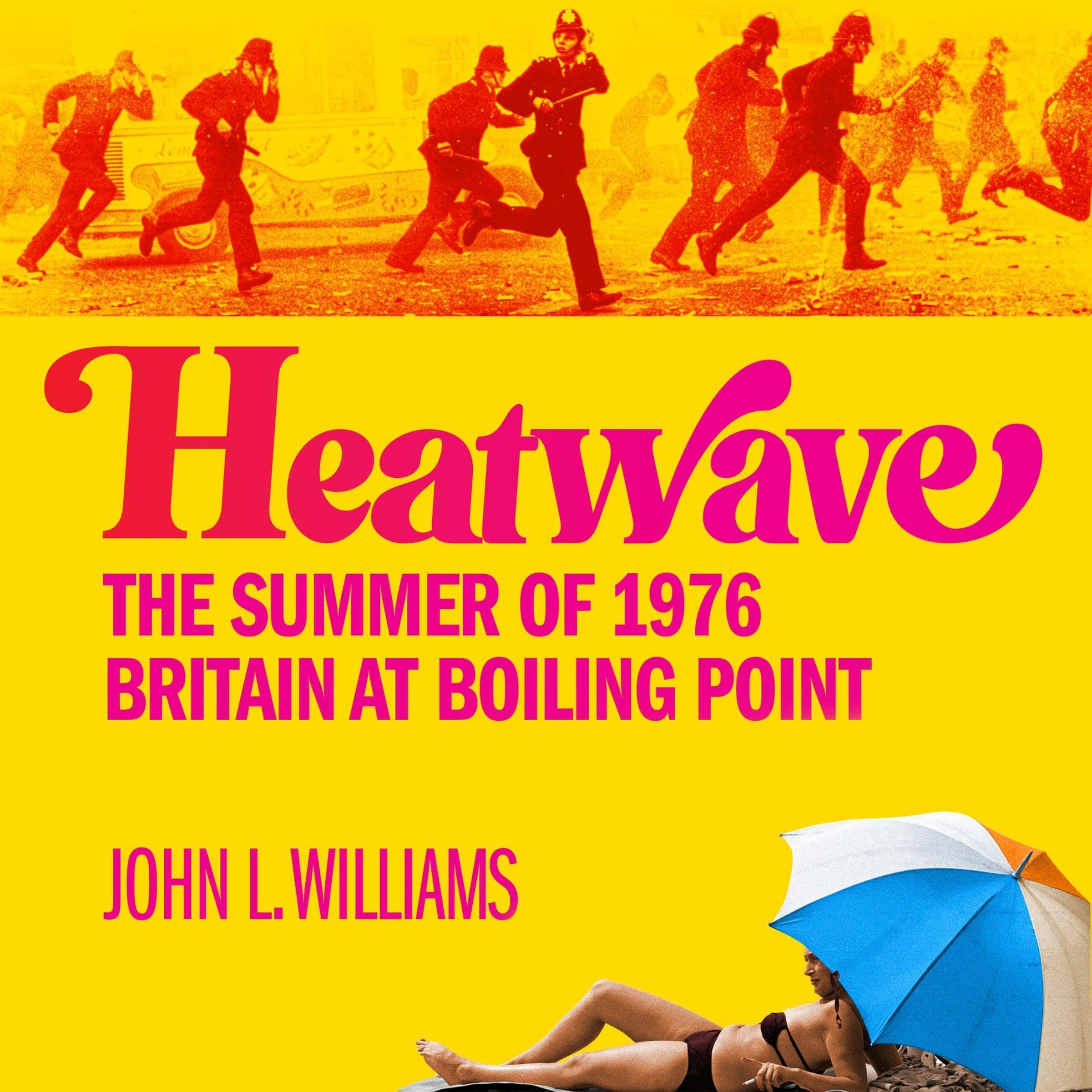Heatwave: The Summer of 1976 – Britain at Boiling Point by John L. Williams | Goodreads