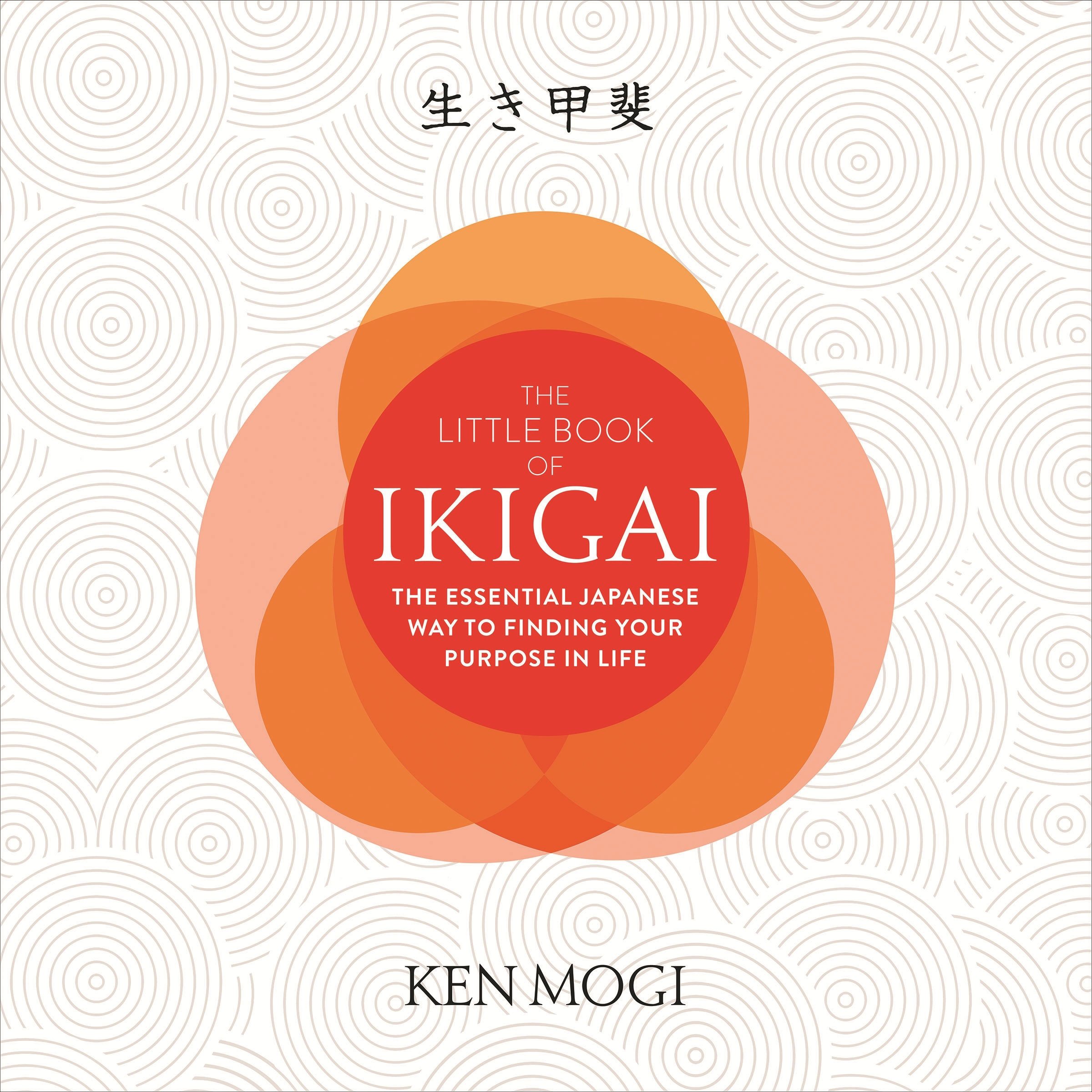 The Little Book of Ikigai: The Essential Japanese Way to Finding Your Purpose in Life by Ken ...