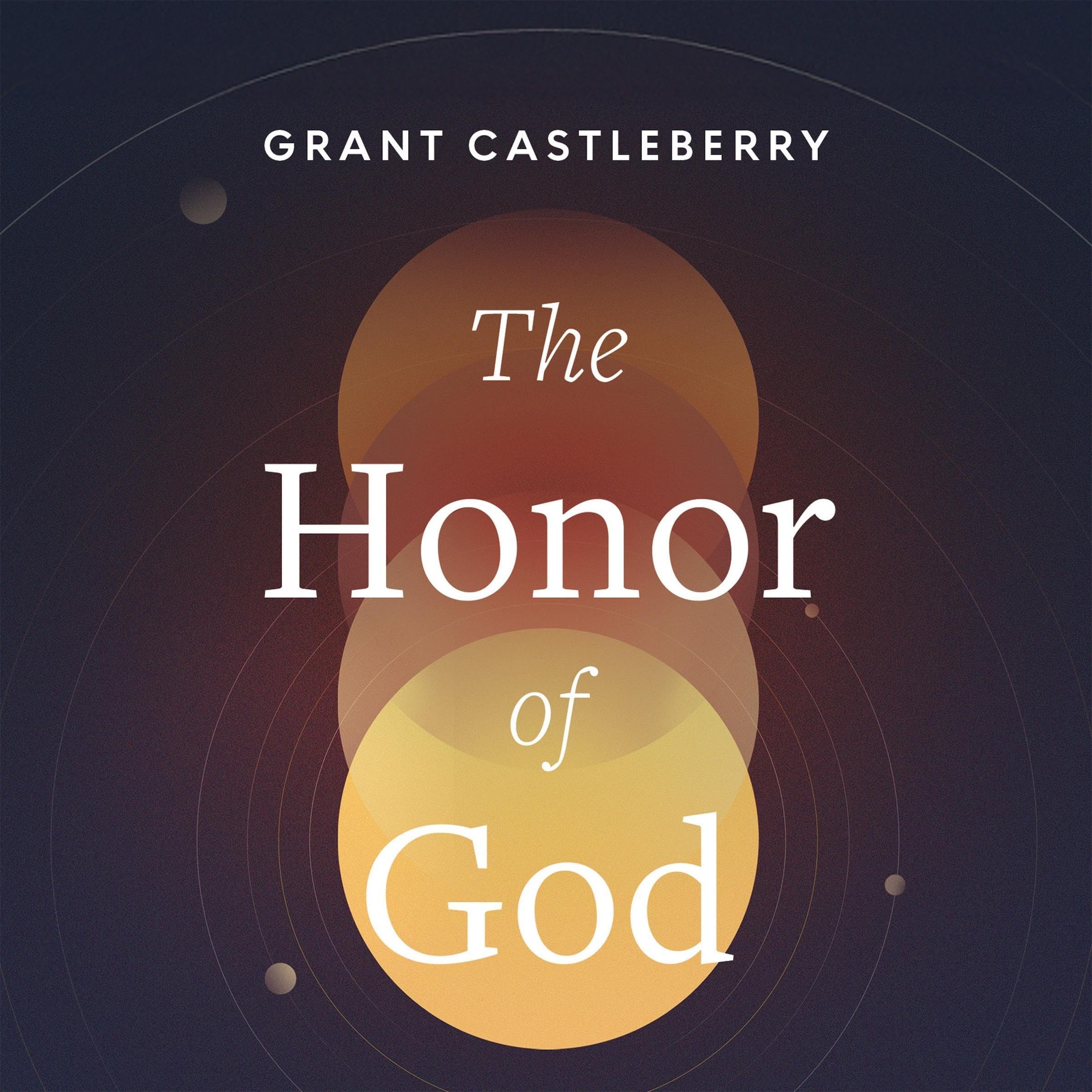 The Honor of God by Grant Castleberry | Goodreads