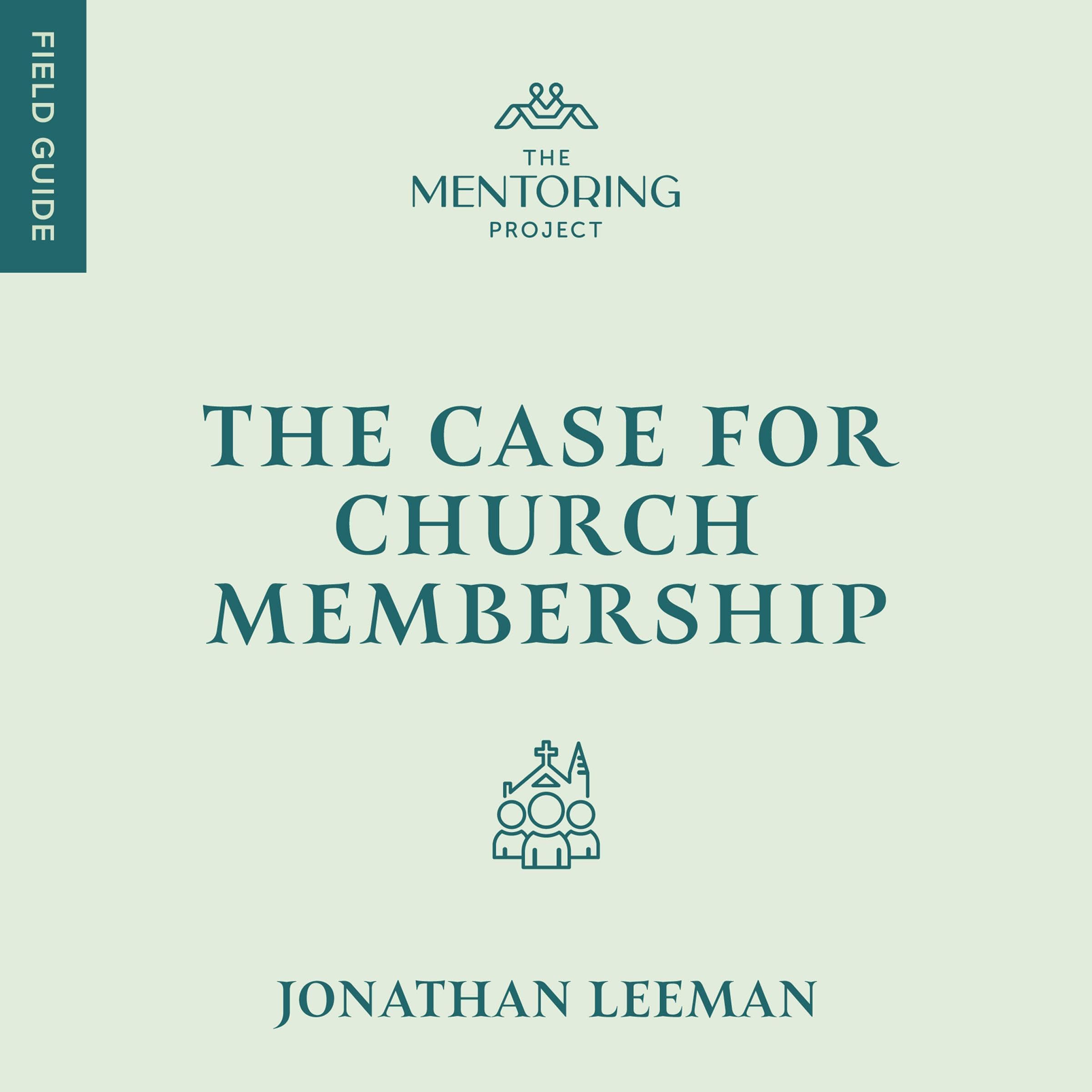 The Case for Church Membership by Jonathan Leeman | Goodreads