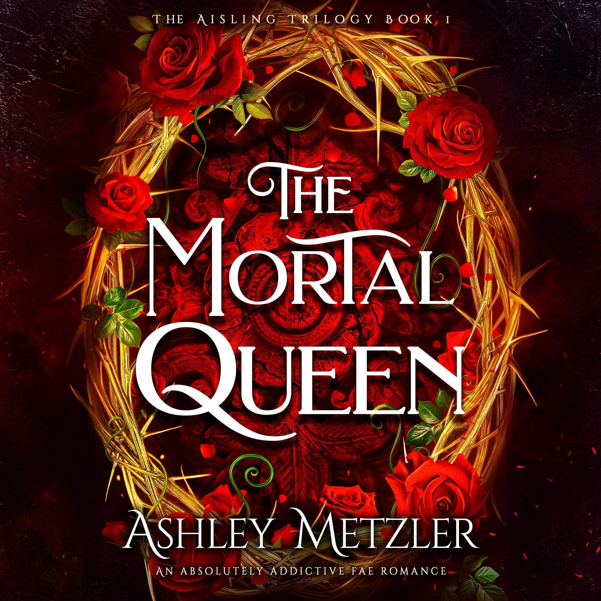 The Mortal Queen: The Aisling Trilogy, Book 1 by Ashley Metzler | Goodreads