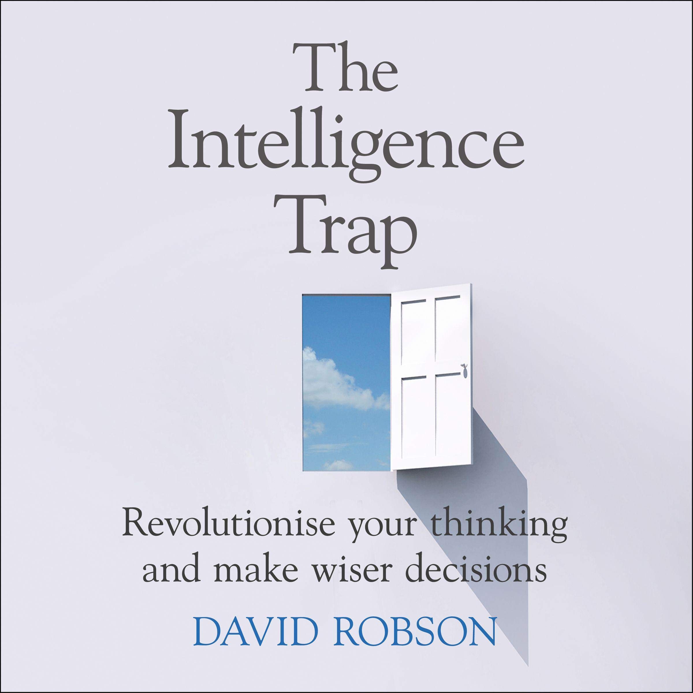 The Intelligence Trap: Revolutionise your Thinking and Make Wiser ...