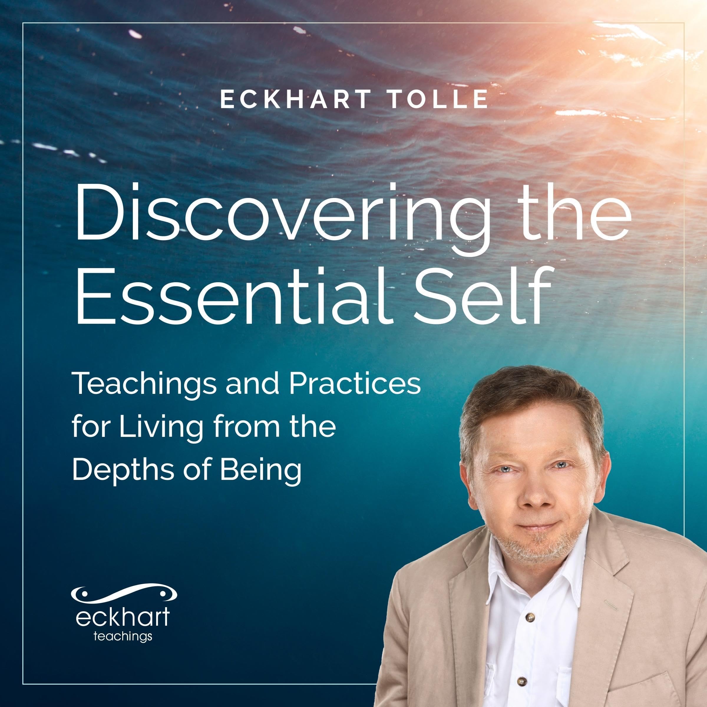 Discovering the Essential Self: Teachings and Practices for Living from the Depths of Being by ...