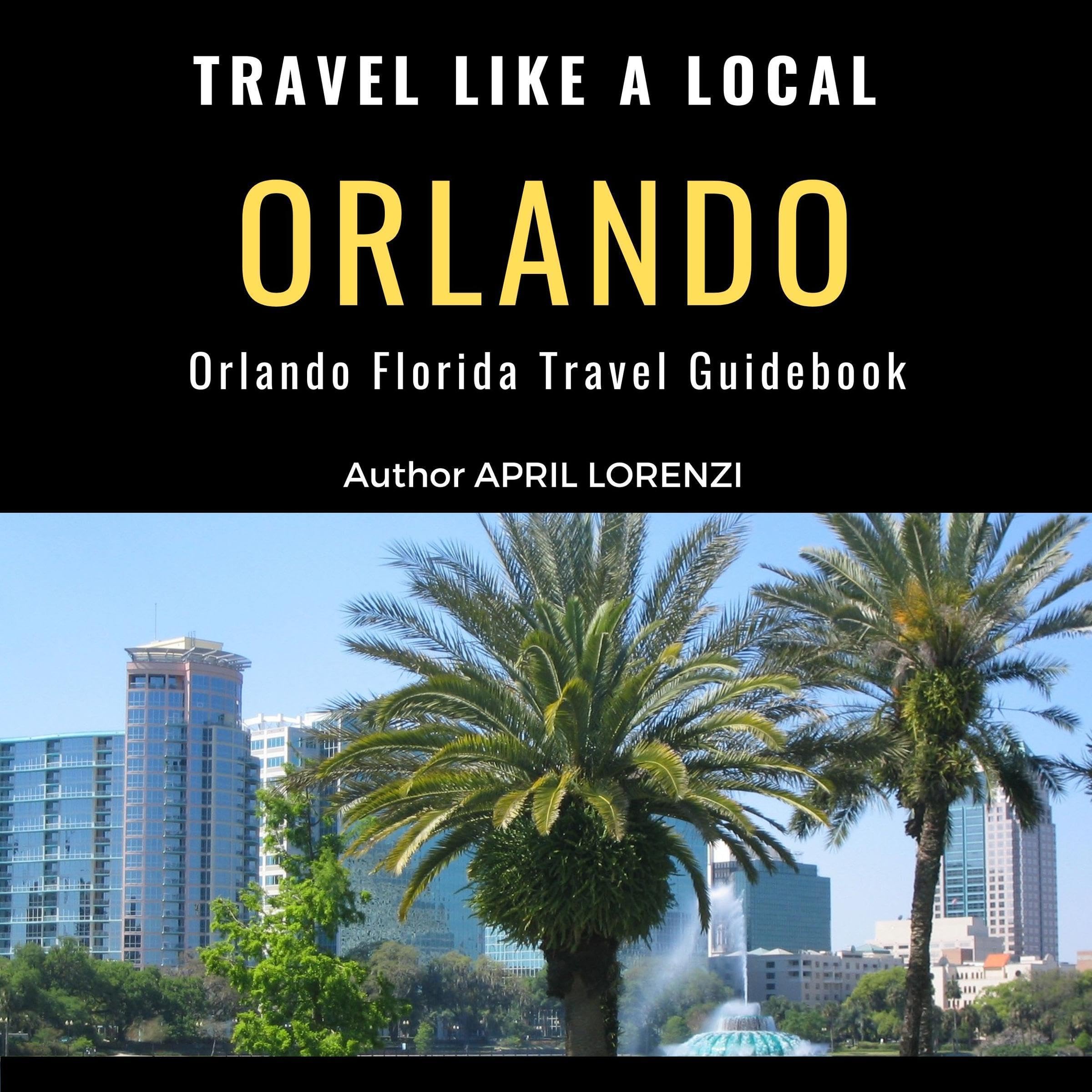 Travel Like a Local: Orlando by April Lorenzi | Goodreads