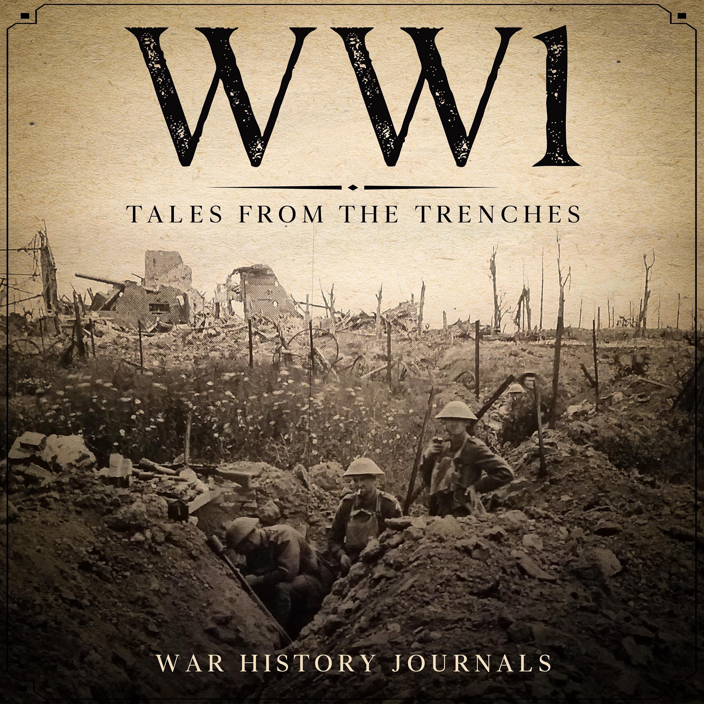 WW1: Tales from the Trenches by War History Journals | Goodreads