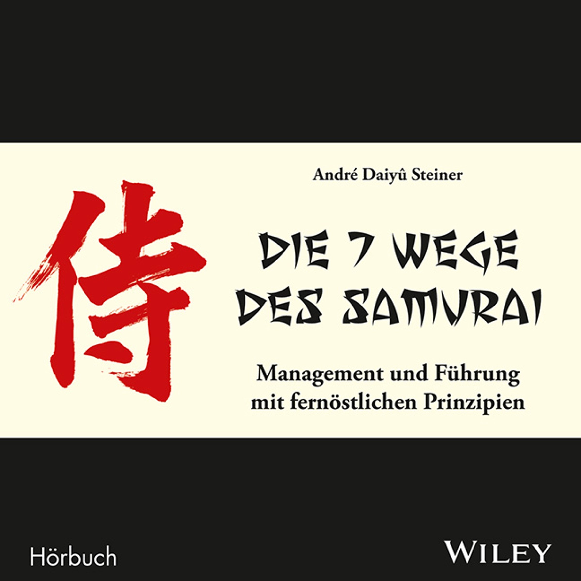 Die 7 Wege des Samurai: Management und Führung mit fernöstlichen ...