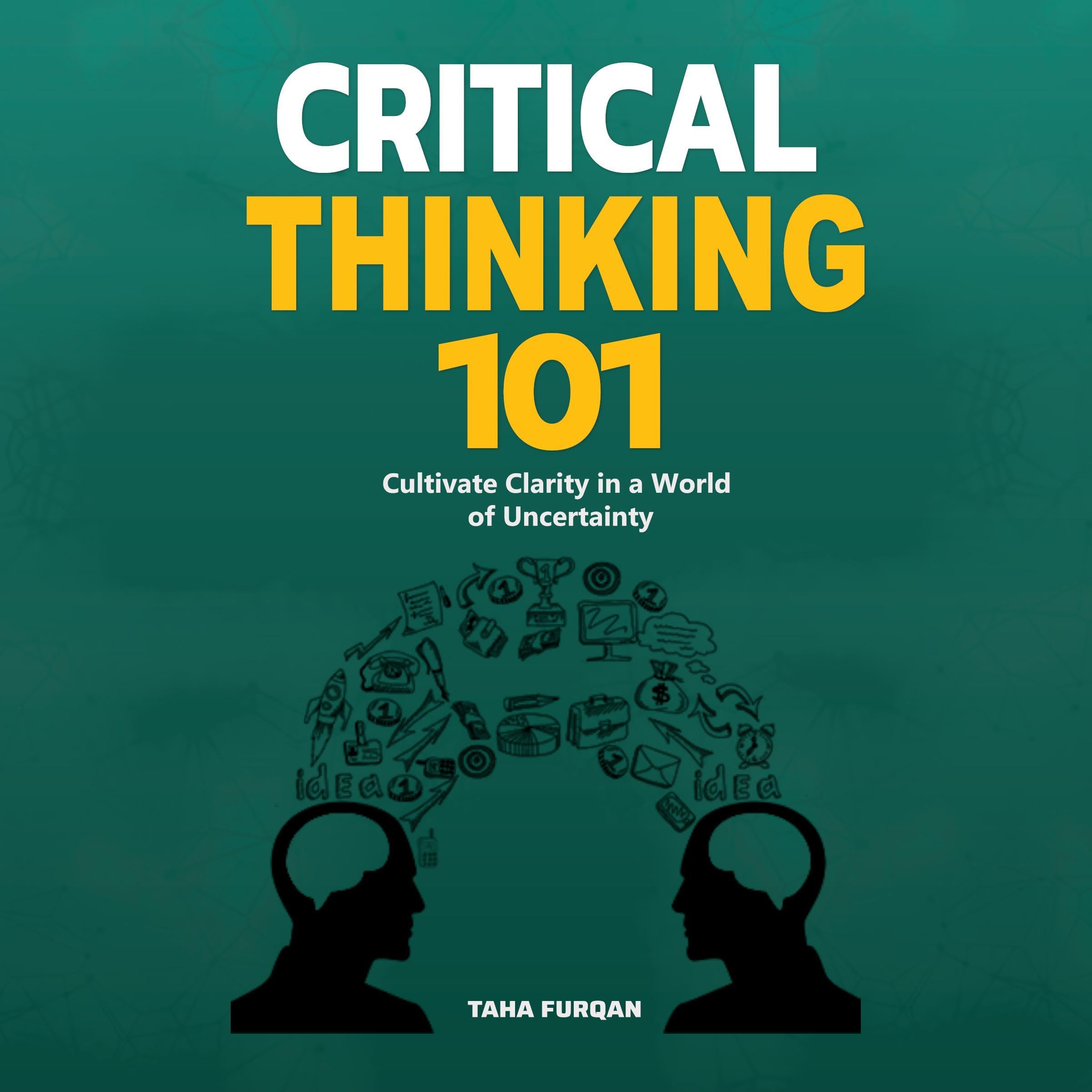 Critical Thinking 101 Cultivate Clarity In A World Of Uncertainty By