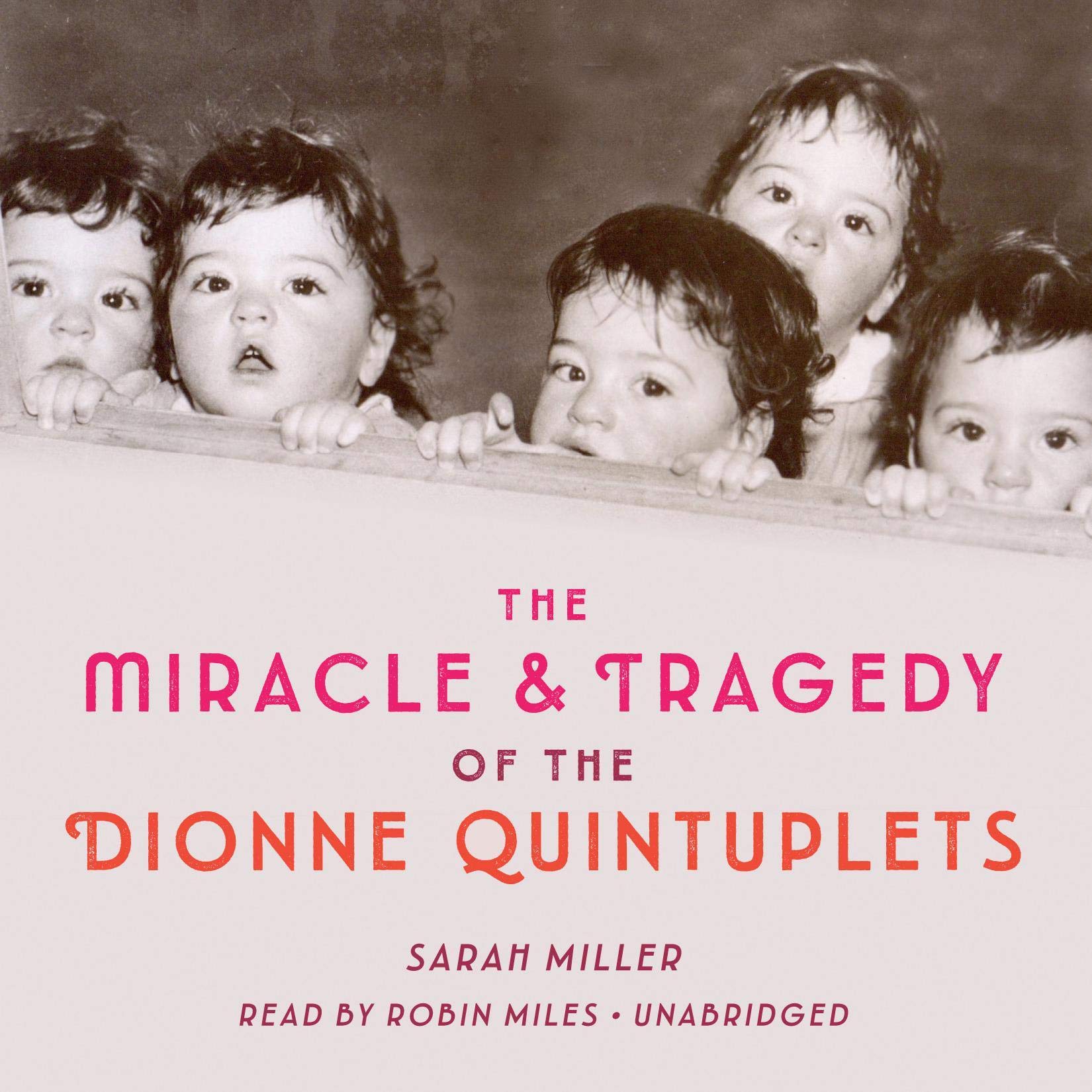 The Miracle & Tragedy of the Dionne Quintuplets by Sarah Miller | Goodreads