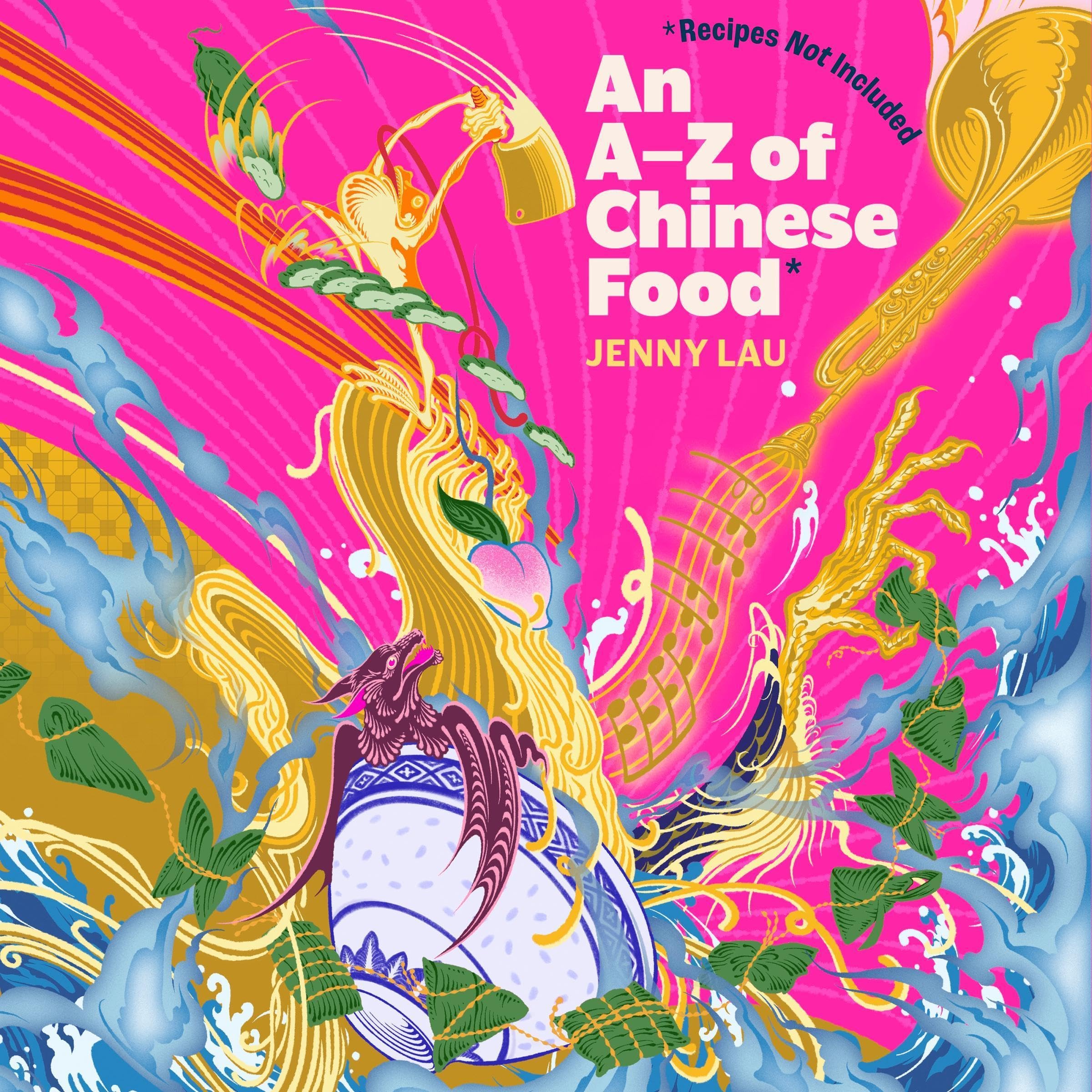 An A-Z of Chinese Food: (Recipes Not Included) by Jenny Lau | Goodreads