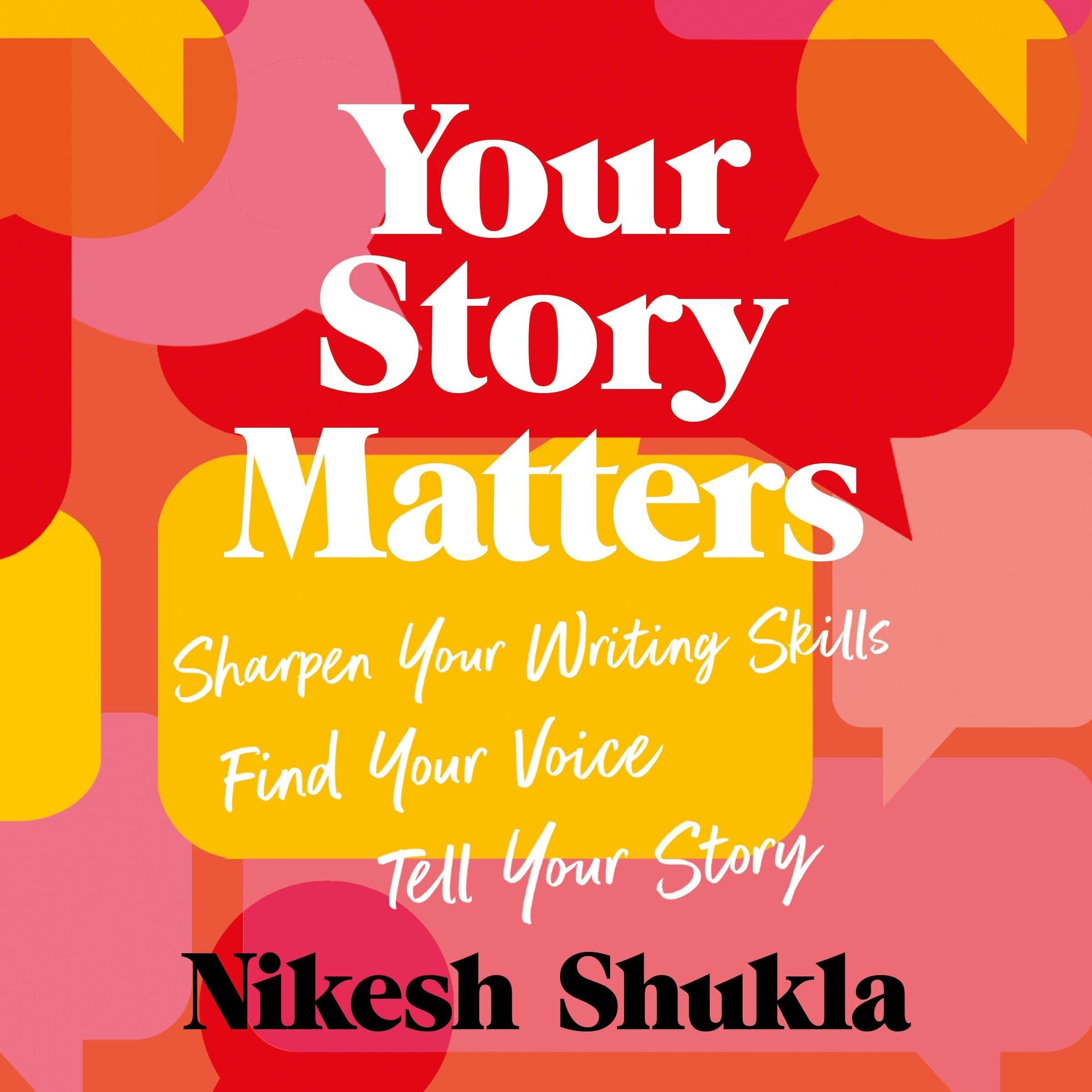 Your Story Matters: Sharpen Your Writing Skills, Find Your Voice, Tell ...