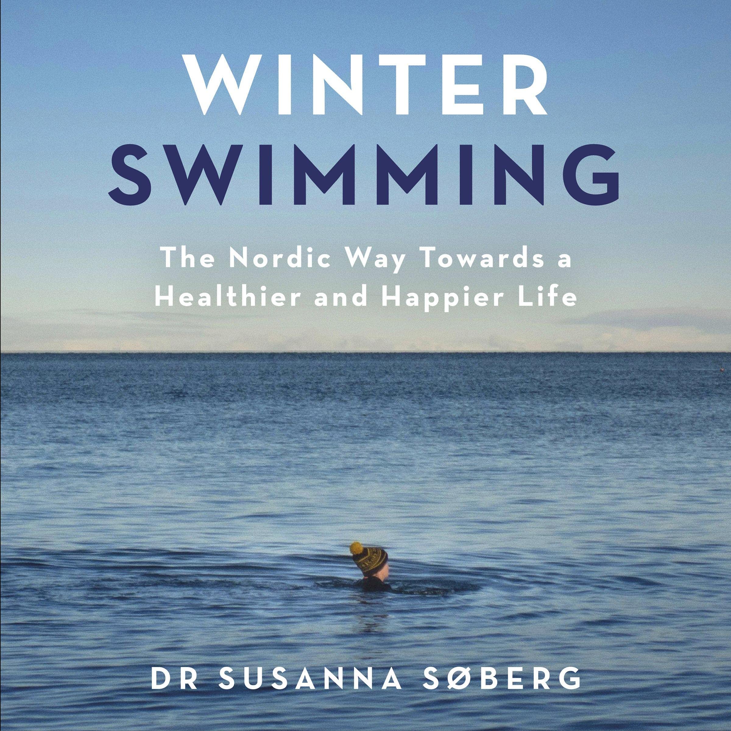 Winter Swimming: The Nordic Way Towards a Healthier and Happier Life by ...