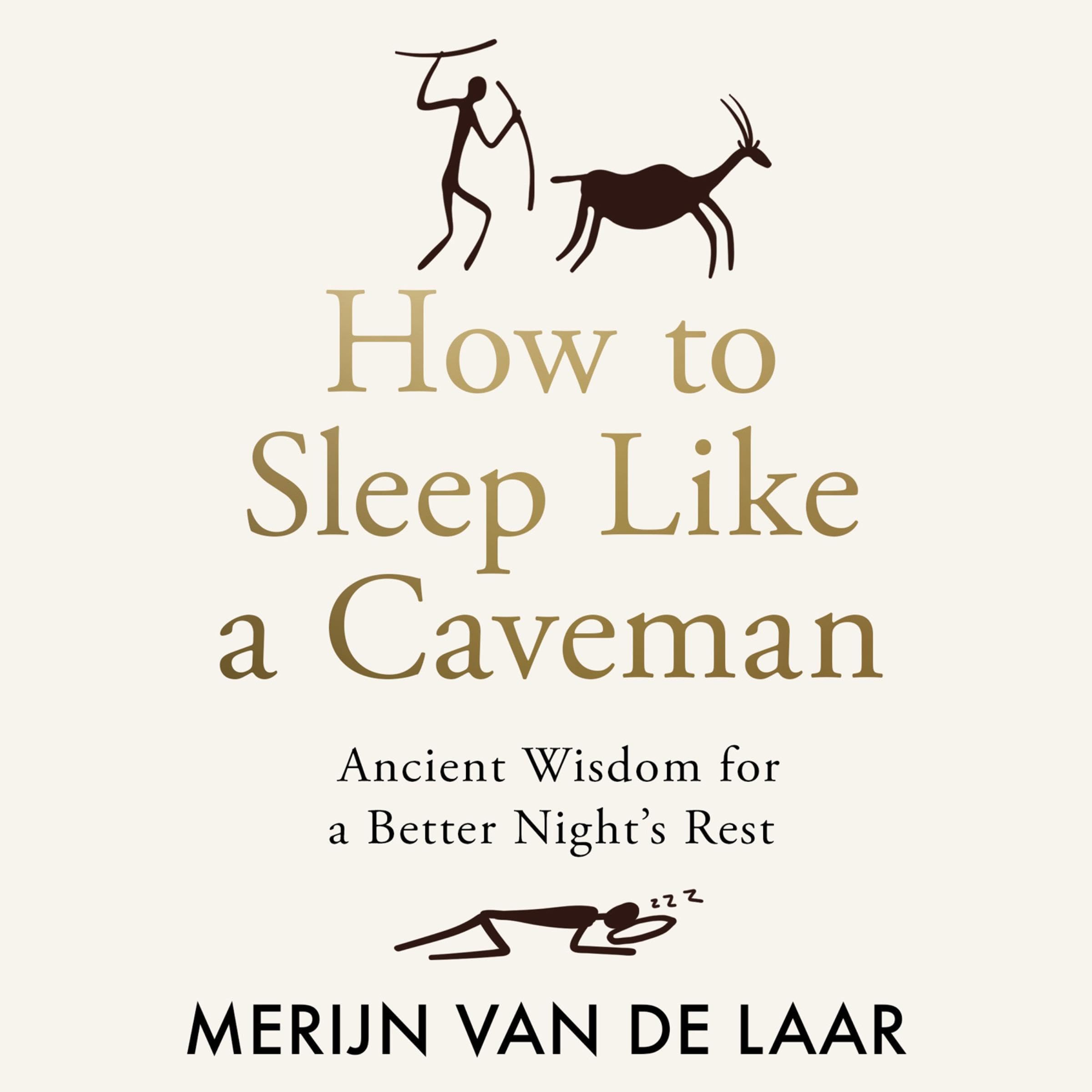 How to Sleep Like a Caveman: Ancient Wisdom for a Better Night’s Rest ...