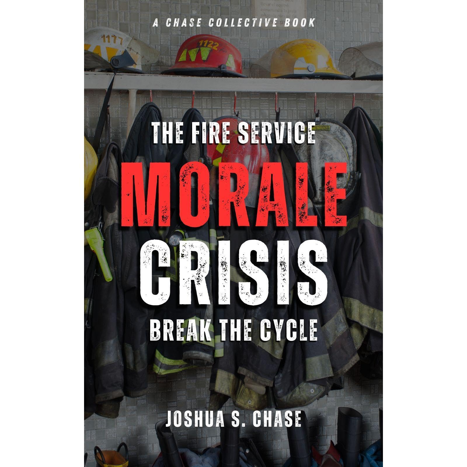 The Fire Service Morale Crisis: Break the Cycle by Joshua S. Chase ...