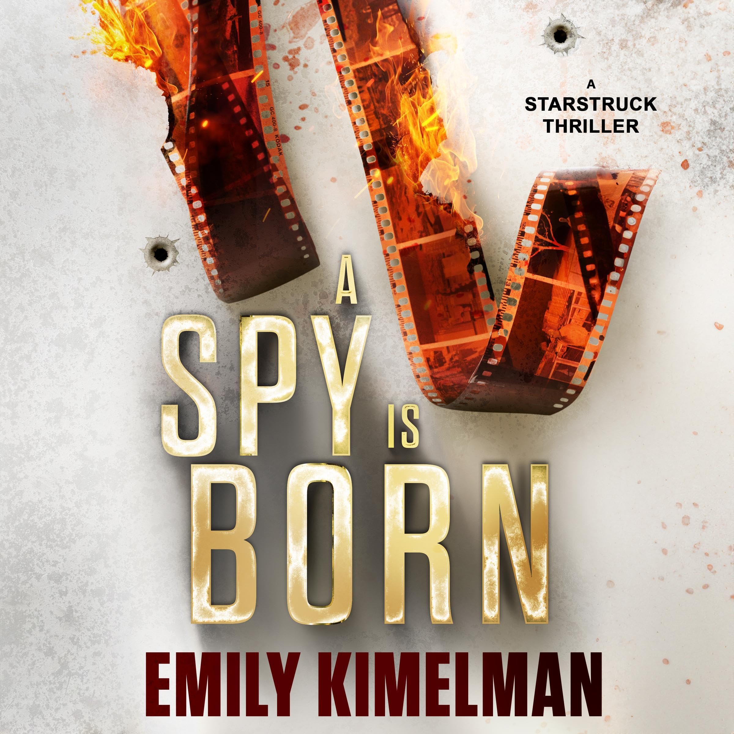 A Spy Is Born: The Starstruck Thrillers, Book 1 by Emily Kimelman ...