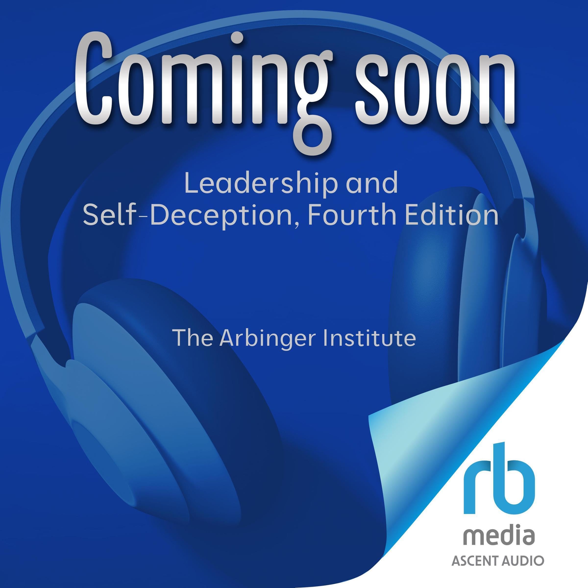 Leadership and Self-Deception (Fourth Edition): The Secret to ...