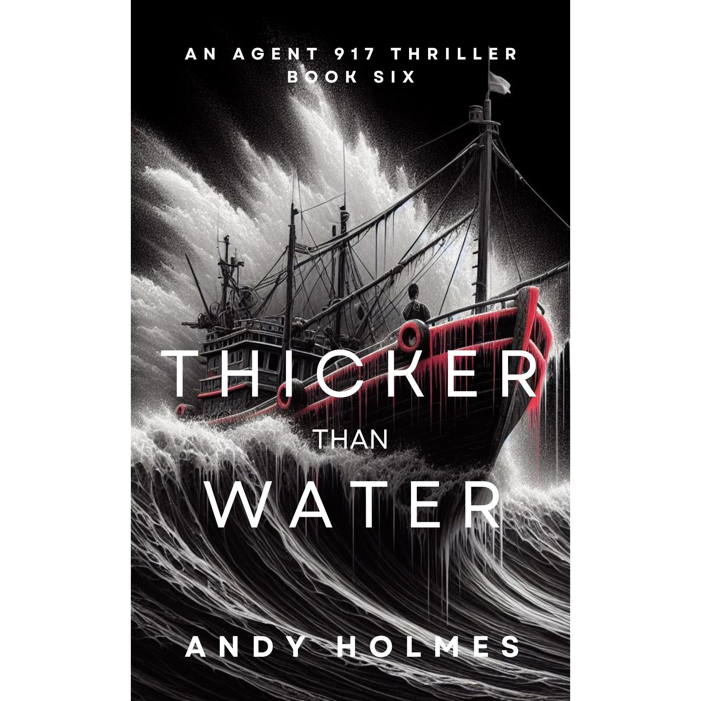 Thicker Than Water: An Agent 917 Thriller Book 6 by Andy Holmes | Goodreads