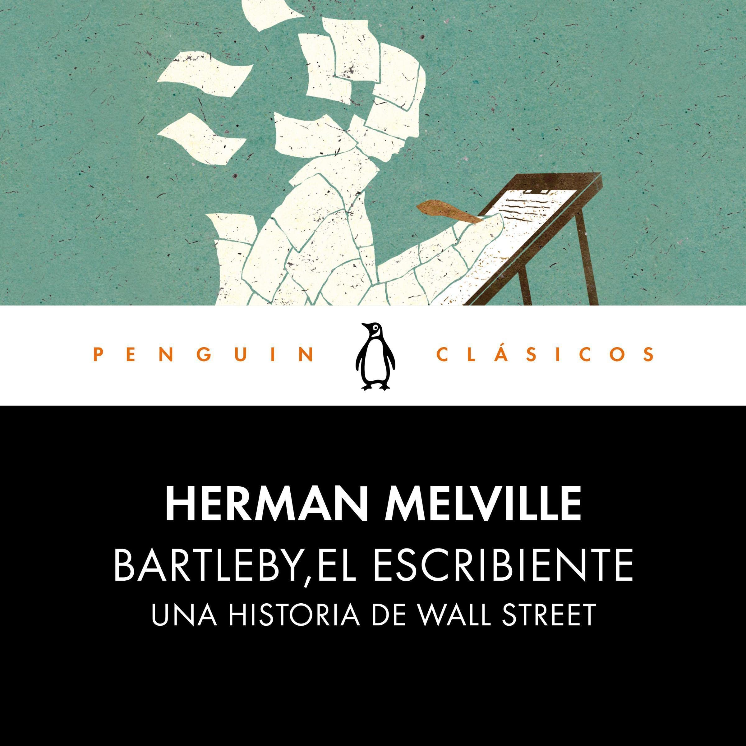 Bartleby, el escribiente [Bartleby, the Scrivener]: Una historia de Wall Street [A History of ...