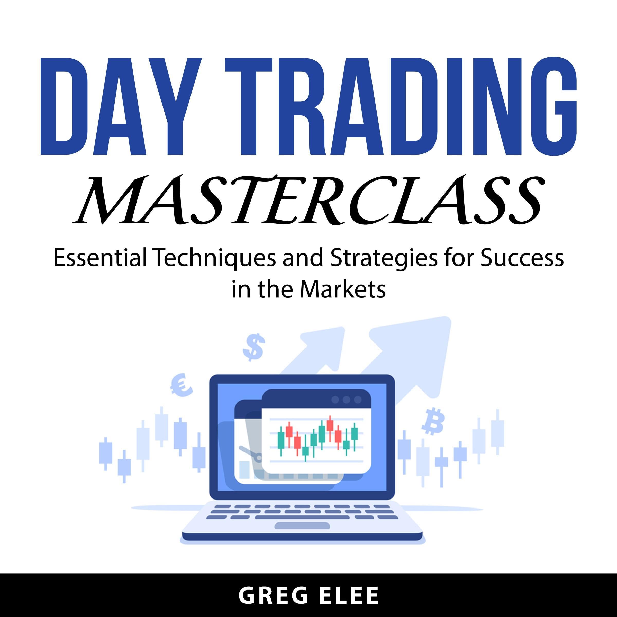 Day Trading Masterclass: Essential Techniques and Strategies for ...