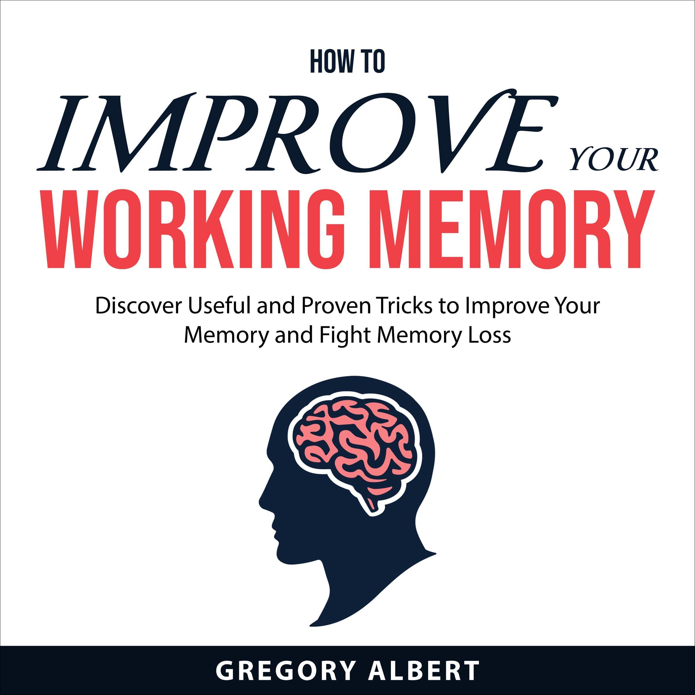 How to Improve Your Working Memory: Discover Useful and Proven Tricks ...