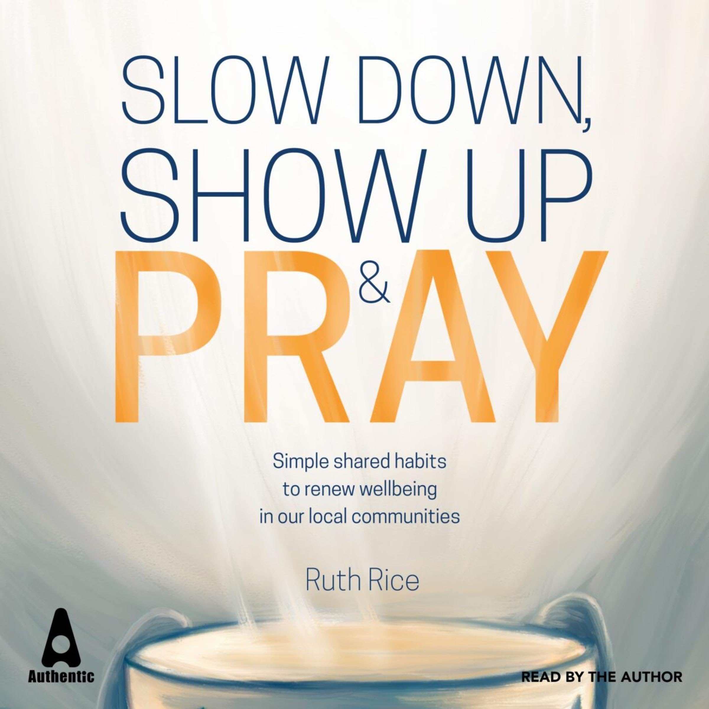 Slow Down, Show Up and Pray: Simple Shared Habits to Renew Wellbeing in ...