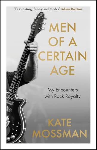 Men of a Certain Age: My Encounters with Rock Royalty by Kate Mossman ...
