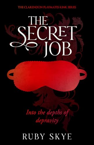 The Secret Job: Into the depths of depravity by Ruby Skye | Goodreads