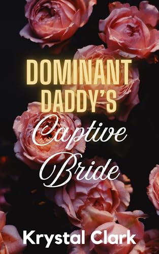 Dominant Daddy's Captive Bride: A Spicy Dark Captive Romance with Hucow Milking by Krystal Clark ...