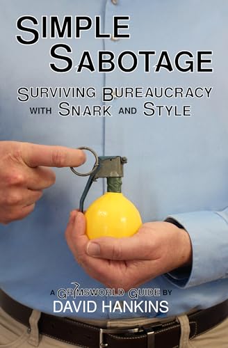 Simple Sabotage: Surviving Bureaucracy with Snark and Style by David ...