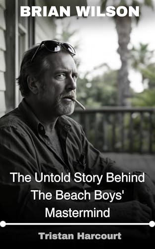 Brian Wilson: The Untold Story Behind The Beach Boys' Mastermind by ...