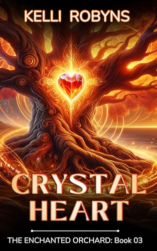 Crystal Heart (The Enchanted Orchard #3) by Kelli Robyns | Goodreads