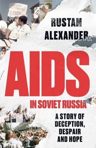 AIDS in Soviet Russia: A story of deception, despair and hope by Rustam ...