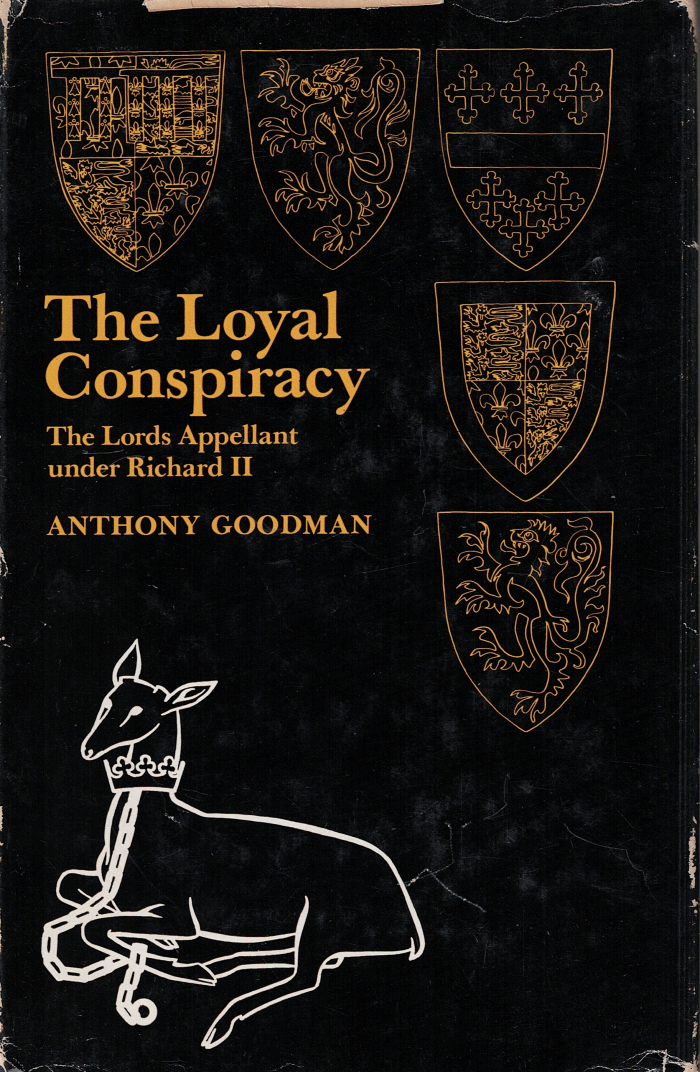 The Loyal Conspiracy: The Lords Appellant Under Richard II by Anthony ...
