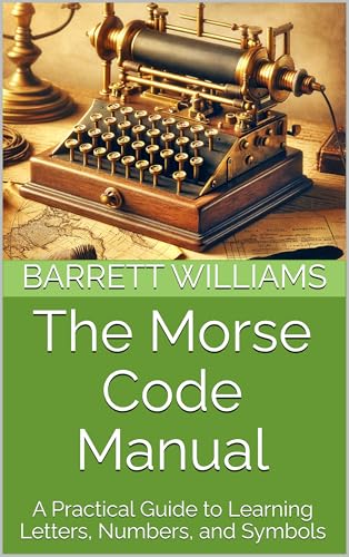 The Morse Code Manual: A Practical Guide to Learning Letters, Numbers ...
