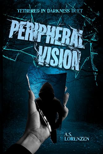 Peripheral Vision (Tethered in Darkness Duet #1) by A.S. Lorenzen ...