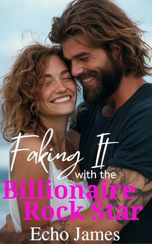Faking It with the Billionaire Rock Star: A Single Dad Small Town Romance by Echo James | Goodreads