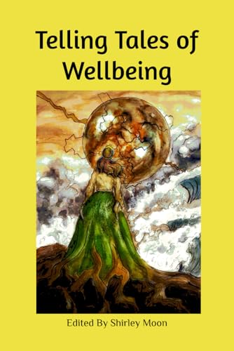 Telling Tales of Wellbeing by Shirley Moon | Goodreads