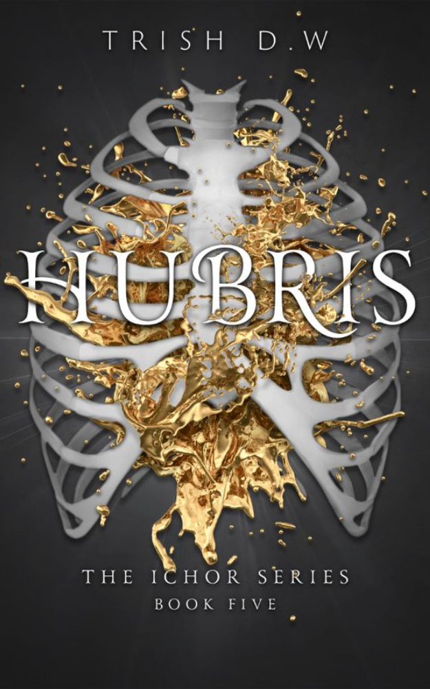 Hubris (Ichor, #5) by Trish D.W | Goodreads