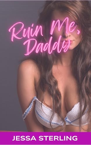 Ruin Me, Daddy: A Forbidden Age Gap Erotica Short by Jessa Sterling | Goodreads