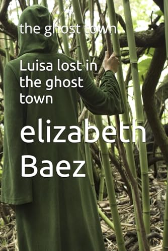 Luisa lost in the ghost town: the ghost town by Elizabeth Baez | Goodreads