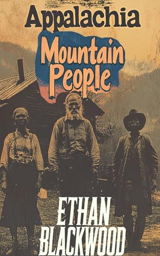 Appalachia - Mountain People: Tales of Fear and Folklore from Deep in ...
