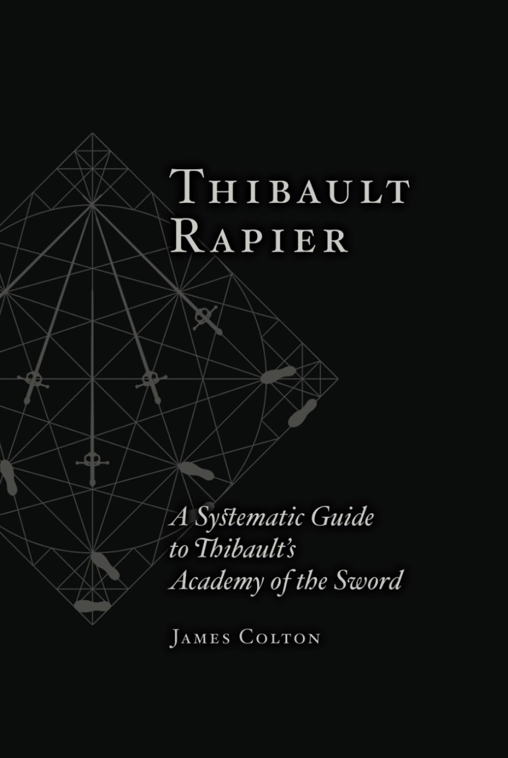 Thibault Rapier: A Systematic Guide to Thibault’s Academy of the Sword ...