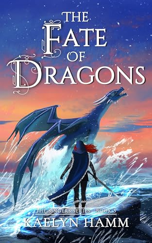 The Fate of Dragons (The Singers Series Book 3) by Kaelyn Hamm | Goodreads