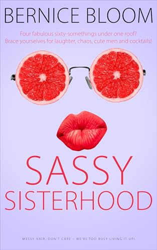 Sassy Sisterhood: The Over-60s Houseshare by Bernice Bloom | Goodreads