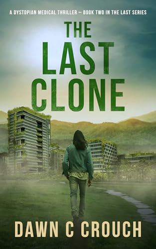 The Last Clone: A Post-Apocalyptic Medical Thriller by Dawn C Crouch | Goodreads
