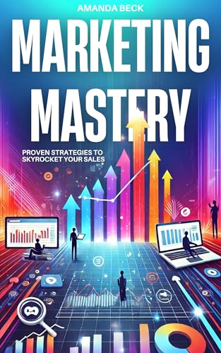 Marketing Mastery: Proven Strategies to Skyrocket Your Sales by Amanda ...