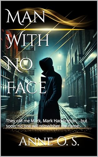 Man With No Face: They call me Mark, Mark Haddington… but soon, no one ...