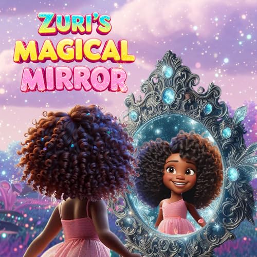 Zuri's Magic Mirror: A Magical Story for Kids About Self-Love ...